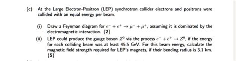 Solved At The Large Electron Positron Lep Synchrotron Collider Electrons And Positrons Were