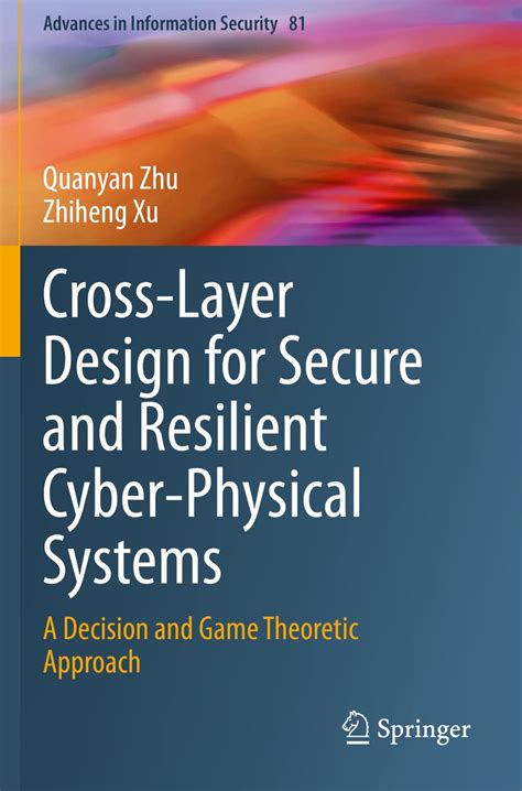 Cross Layer Design For Secure And Resilient Cyber Physical Systems A Decision And Game