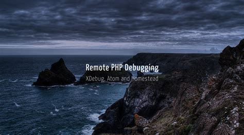 Remote Php Debugging With Xdebug Atom And Homestead By Rob Drimmie