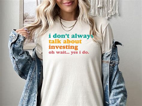I Dont Always Talk About Investing Ohh Wait Yes I Do Shirt Funny