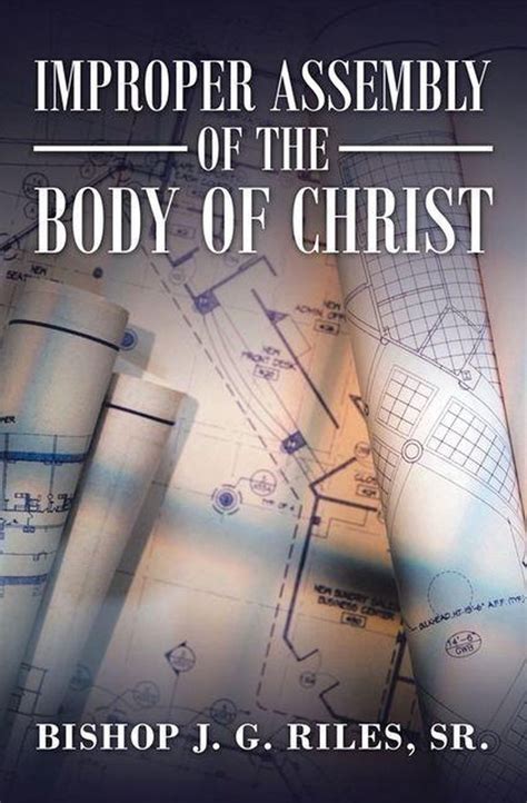 Improper Assembly Of The Body Of Christ Ebook Bishop J G Riles Sr