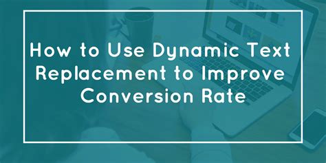 How Dynamic Text Replacement Can Increase Your Conversion Rate