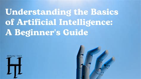 Understanding The Basics Of Artificial Intelligence A Beginners Guide