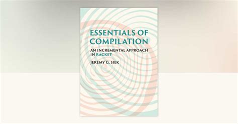 Essentials Of Compilation By Jeremy G Siek 9780262047760 Books