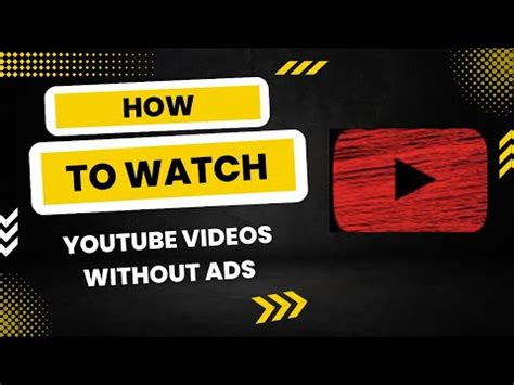 HOW TO WATCH YOUTUBE VIDEOS WITHOUT ADS YouTube