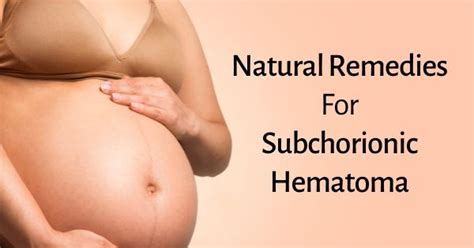 9 Natural Remedies For Subchorionic Hematoma Better Healing