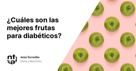 ¿cuáles Son Las Mejores Frutas Para Diabéticos Tuinfosalud