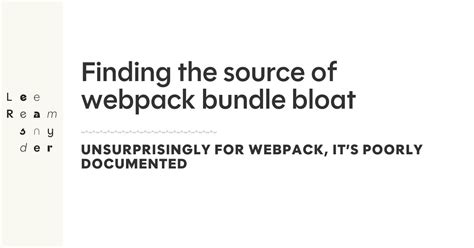 Finding The Source Of Webpack Bundle Bloat • Lee Reamsnyder