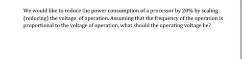 Solved We Would Like To Reduce The Power Consumption Of A