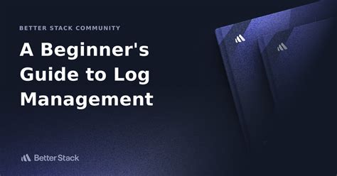 A Beginner S Guide To Log Management Better Stack Community