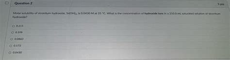 Solved Molar Solubility Of Strontium Hydroxide 5nohl2 Is
