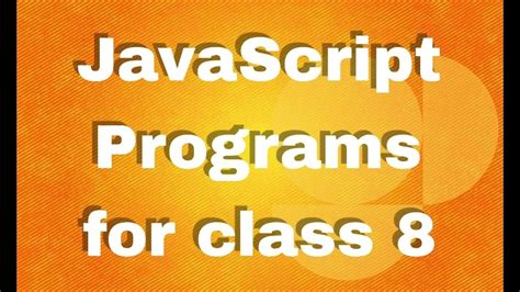 Important Javascript Program For Class 8 Computer Science