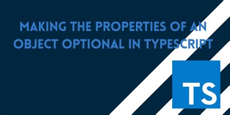 Making The Properties Of An Object Optional In Typescript Dev Community
