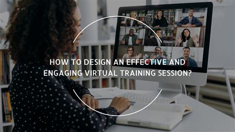 How To Design An Effective And Engaging Virtual Training Session