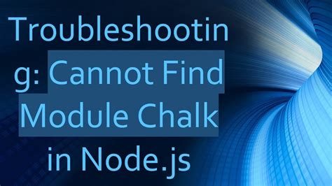 Troubleshooting Cannot Find Module Chalk In Node Js YouTube