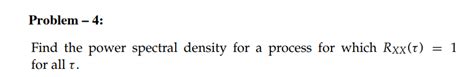 Solved Problem Find The Power Spectral Density For A Chegg