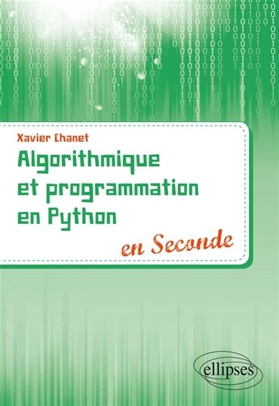 Algorithmique Et Programmation En Python En Seconde From Xavier Chanet Leslibraires Ca