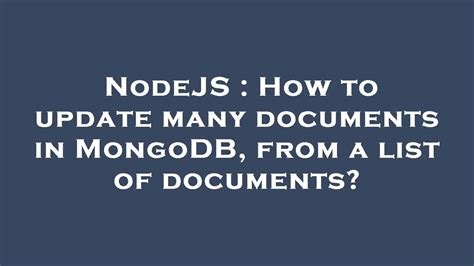 Nodejs How To Update Many Documents In Mongodb From A List Of