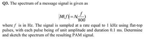 Solved Q The Spectrum Of A Message Signal Is Given As Chegg