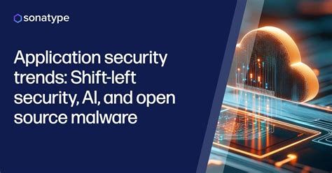Application Security Trends Shift Left Security Ai And Open Source Malware Sécurité