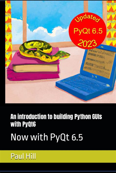 An Introduction To Building Python Guis With Pyqt6 Now With Pyqt 65 Hill Paul Hill Paul