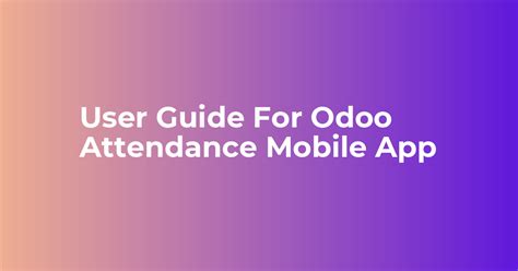 User Guide For Odoo Attendance Mobile App