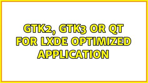 GTK2 GTK3 Or QT For LXDE Optimized Application 2 Solutions YouTube