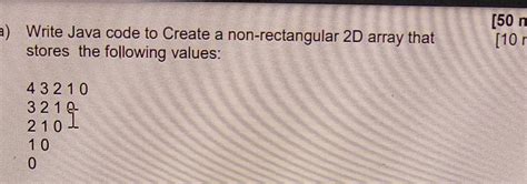 Solved Write Java Code To Create A Non Rectangular 2d Array