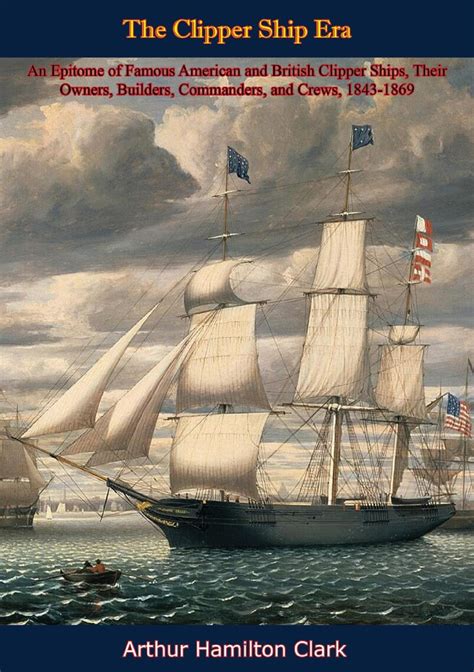 The Clipper Ship Era An Epitome Of Famous American And British Clipper