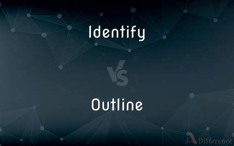 Identify Vs Outline — Whats The Difference