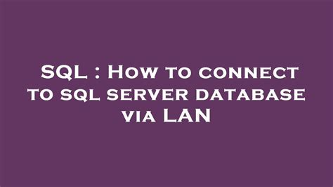 Sql How To Connect To Sql Server Database Via Lan Youtube