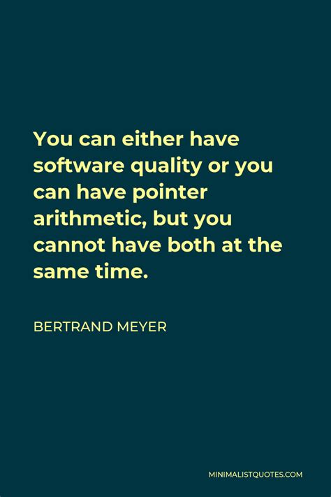 bertrand meyer quote you can either have software quality or you can have pointer arithmetic