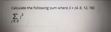 Solved Calculate The Following Sum Where S 4 6 12 16 Chegg Com