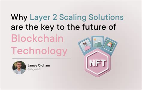 Why Layer 2 Scaling Solutions Are The Key To The Future Of Blockchain