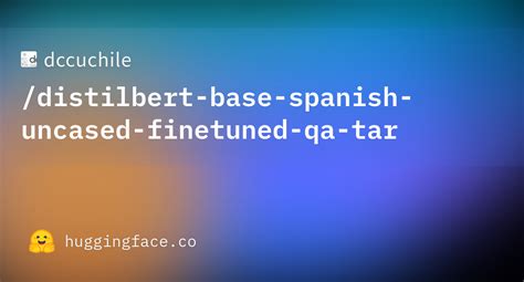 dccuchile distilbert base spanish uncased finetuned qa tar · hugging face