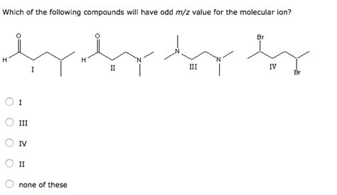 Solved Which Of The Following Compounds Will Have Odd M Z