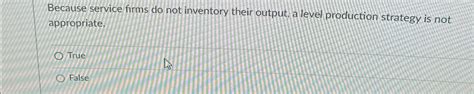 Solved Because Service Firms Do Not Inventory Their Output