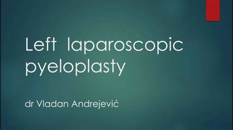 Left Laparoscopic Pyeloplasty Dr Vladan Andrejević Vladan Andrejevic