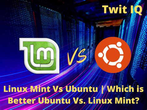 Linux Mint Vs Ubuntu Which Is Better Ubuntu Vs Linux Mint