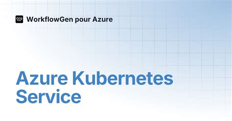 azure kubernetes service workflowgen pour azure