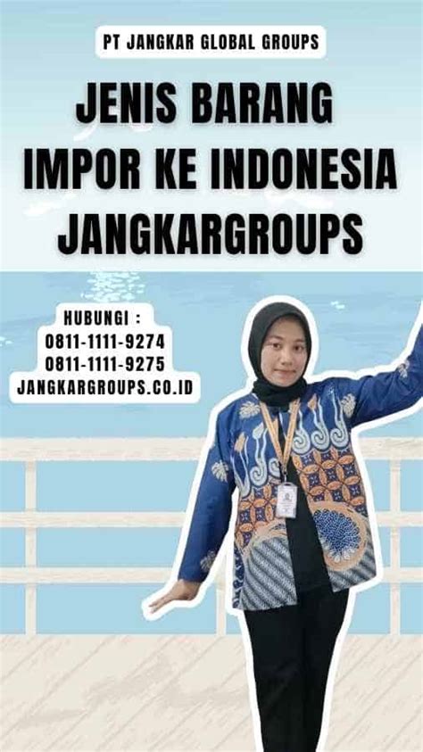 Jenis Barang Impor Ke Indonesia Jangkar Global Groups