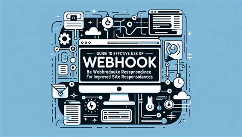guide to effective use of webhooks for improved site responsiveness