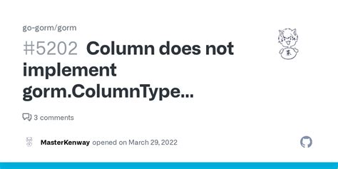 Column Does Not Implement Gorm Columntype Missing Autoincrement Method · Issue 5202 · Go Gorm