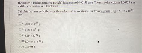 Solved The Helium 4 Nucleus An Alpha Particle Has A Mass