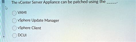 The Vcenter Server Appliance Can Be Patched Using The Vami Vsphere