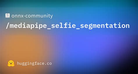 Onnx Communitymediapipeselfiesegmentation · Hugging Face