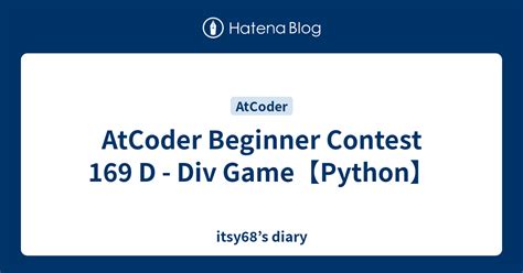 atcoder beginner contest 169 d div game【python】 itsy68 s diary