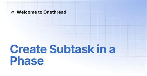 Create Subtask In A Phase Welcome To Onethread
