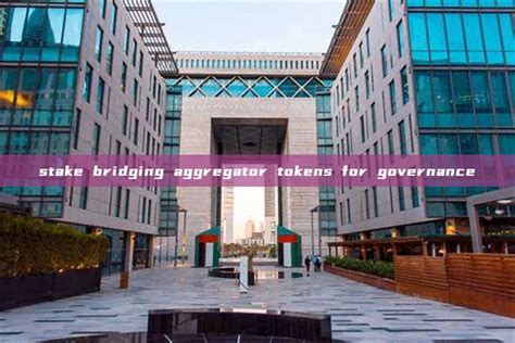 Stake Bridging Aggregator Tokens For Governanceblockchain Knowledgegtokentool
