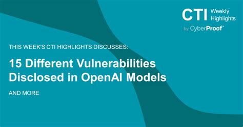 15 Different Vulnerabilities Disclosed In Openai Models And More Cti